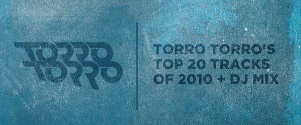 2010 in Review: Torro Torro’s Top 20 Tracks + DJ Mix | Salacious Sound